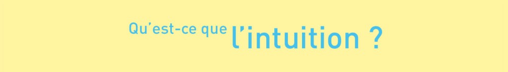 Qu'est ce que l'intuition - iRiS, école de l'intuition